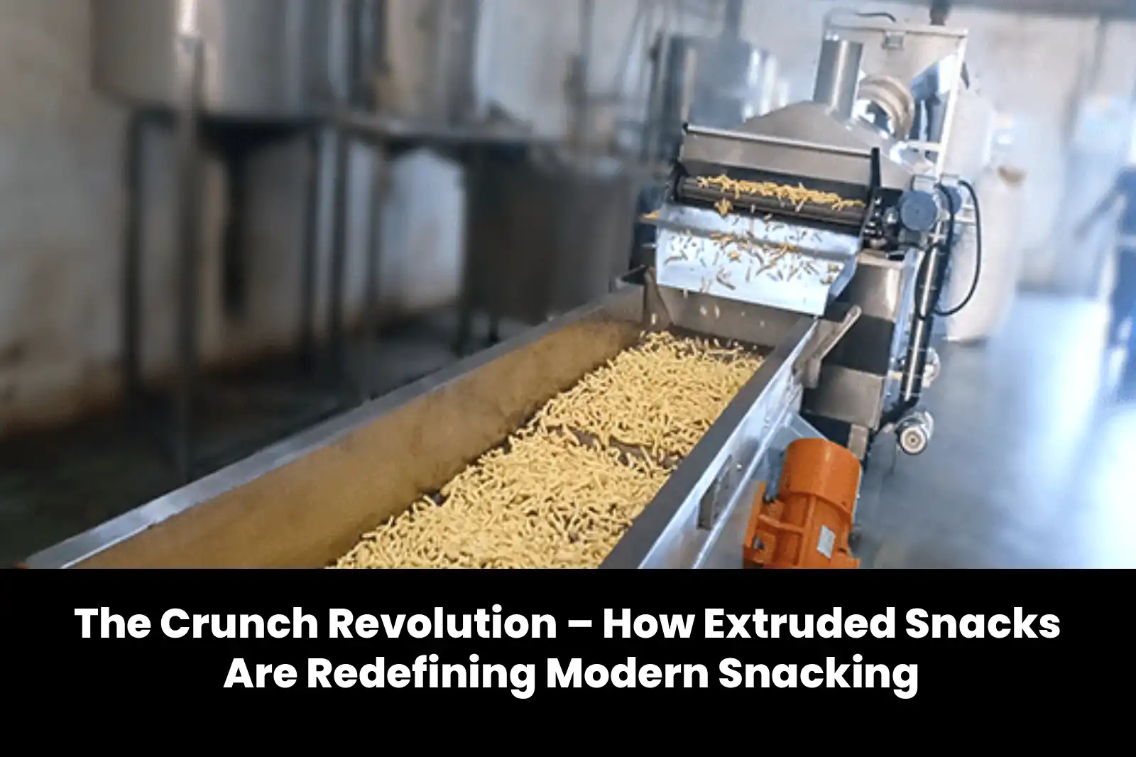 The Crunch Revolution – How Extruded The Crunch Revolution